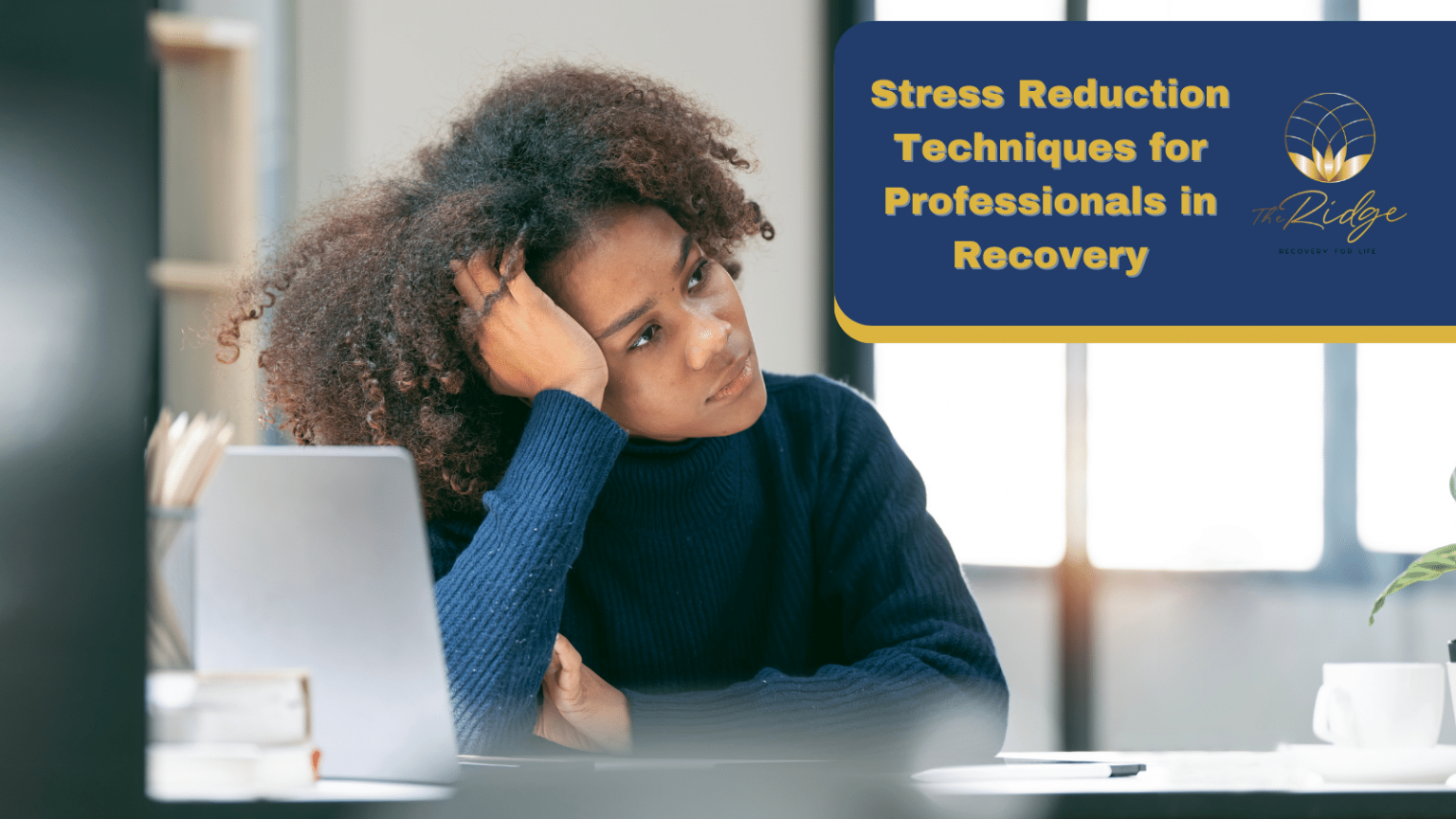 Stress Reduction Techniques for Professionals in Recovery - The Ridge Ohio